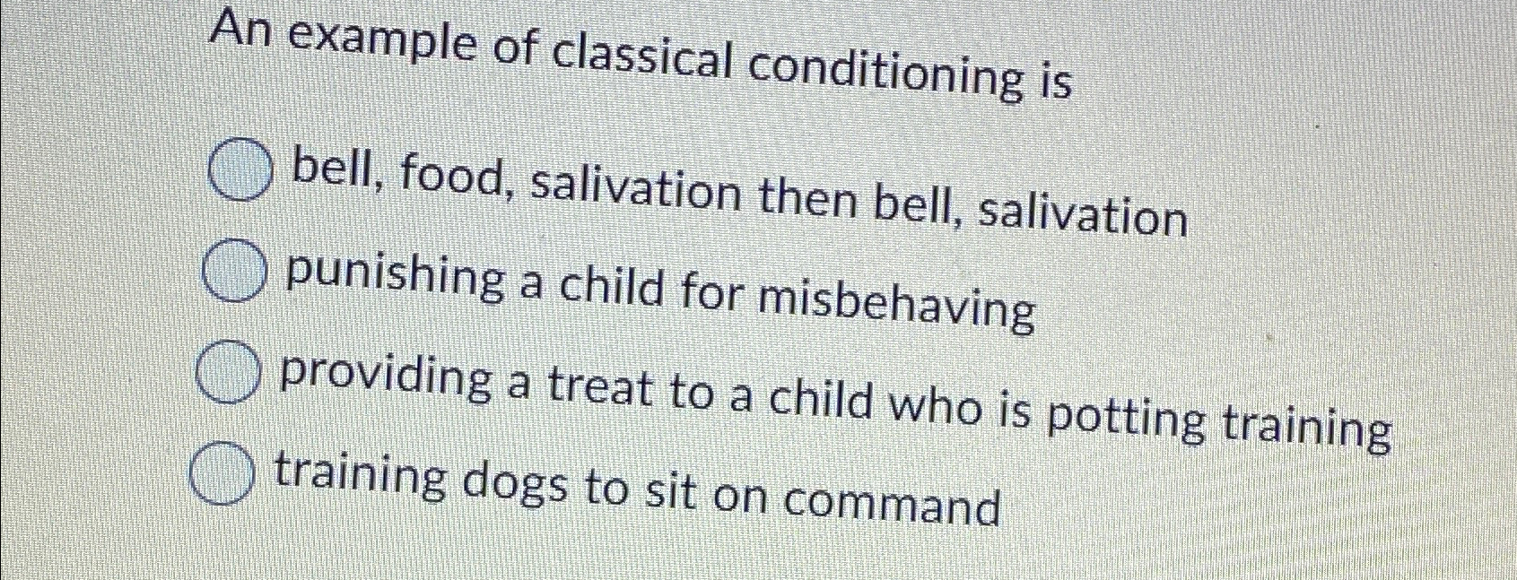 Solved An example of classical conditioning is bell, food, | Chegg.com