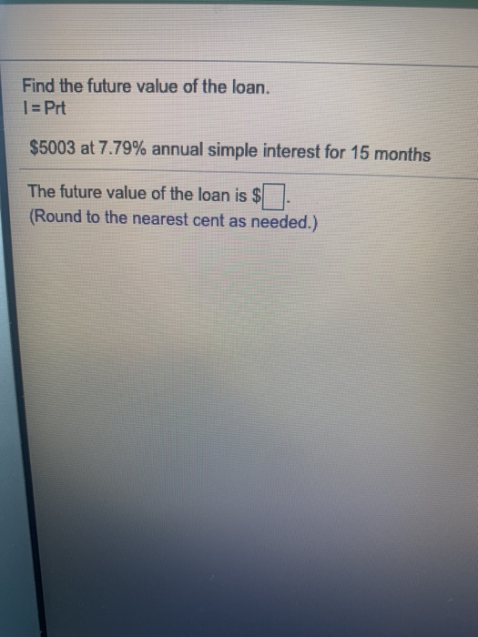 Solved Find the future value of the loan. 1 = Prt $5003 at | Chegg.com
