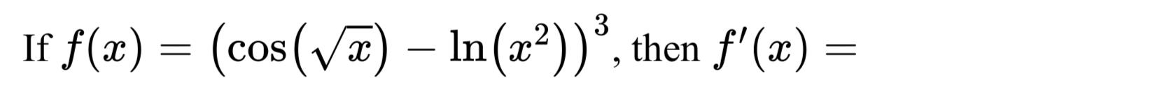 Solved If f(x)=(cos(x2)-ln(x2))3, ﻿then f'(x)= | Chegg.com