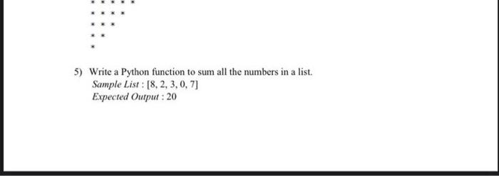 Solved 5) Write a Python function to sum all the numbers in | Chegg.com