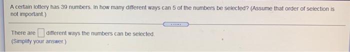 Solved A certain lottery has 39 numbers. In how many | Chegg.com