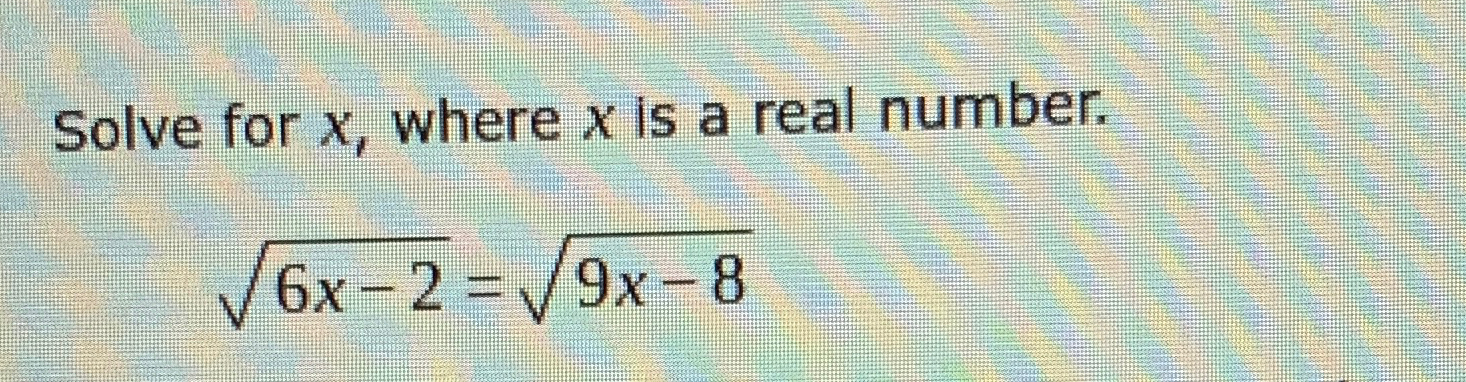Solved Solve for x, ﻿where x ﻿is a real number.6x-22=9x-82 | Chegg.com