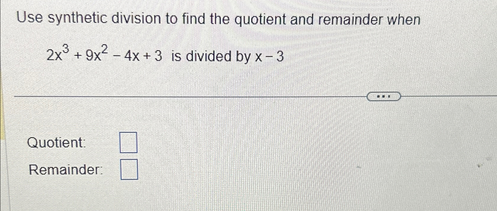 Solved Use synthetic division to find the quotient and | Chegg.com