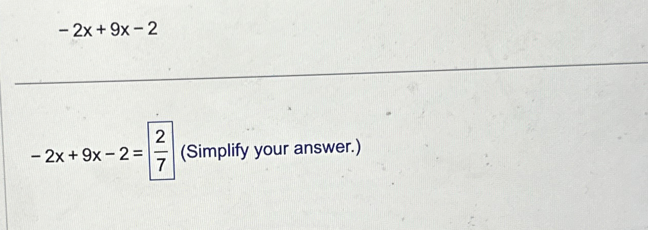 Solved -2x+9x-2-2x+9x-2=27 (Simplify your answer.) | Chegg.com