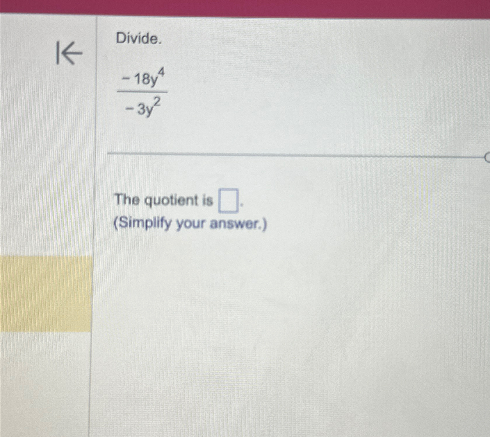 Solved Divide.-18y4-3y2The quotient is(Simplify your | Chegg.com
