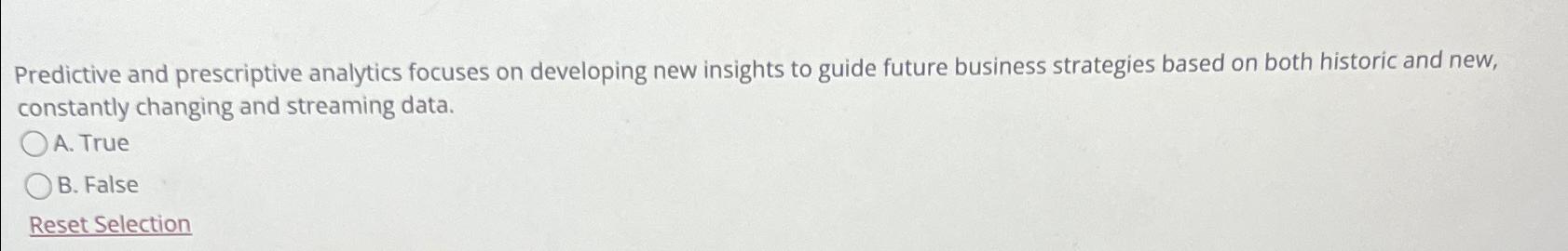 Solved Predictive and prescriptive analytics focuses on | Chegg.com