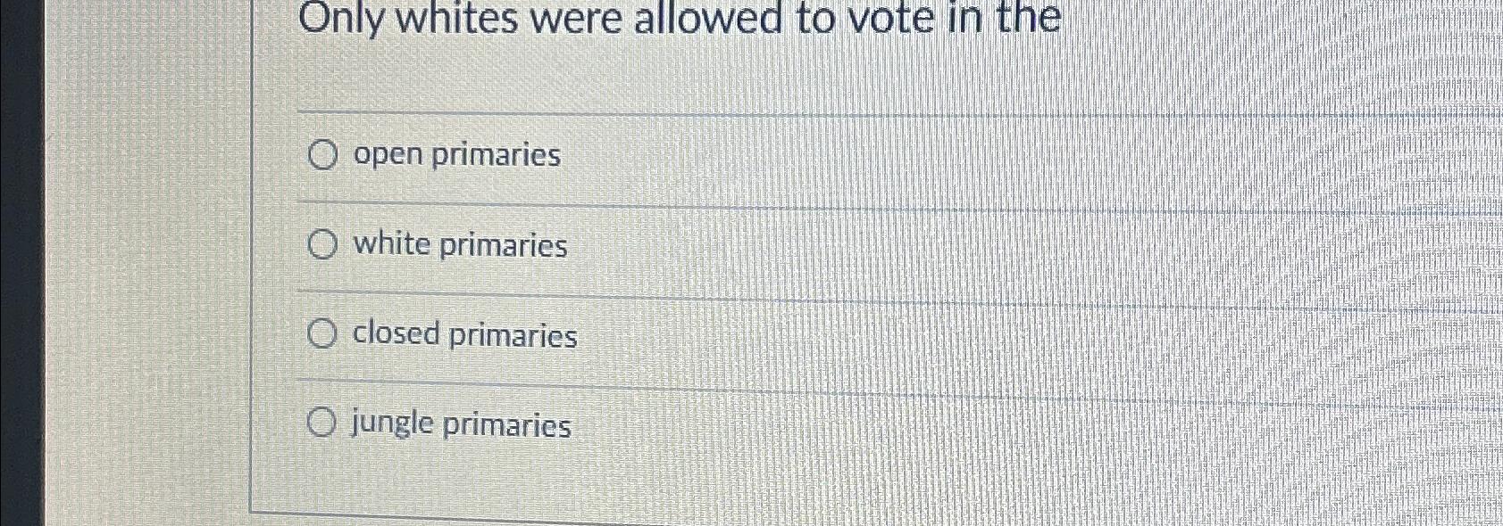 Solved Only whites were allowed to vote in theopen | Chegg.com