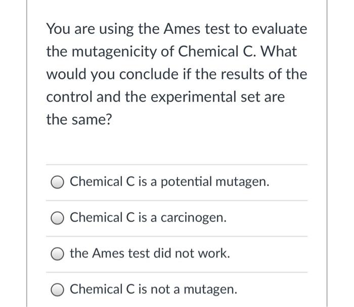 Solved You are using the Ames test to evaluate the | Chegg.com
