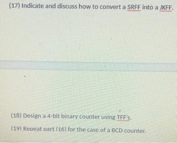 Solved (17) Indicate and discuss how to convert a SRFF into | Chegg.com