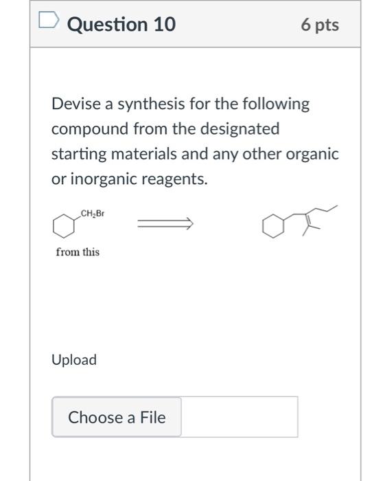 Solved Question 10 6 pts Devise a synthesis for the | Chegg.com Solved Question 10 6 pts Devise a synthesis for the | Chegg.com