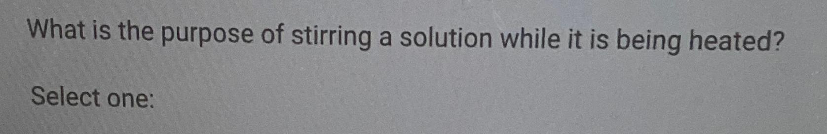 Solved What is the purpose of stirring a solution while it | Chegg.com