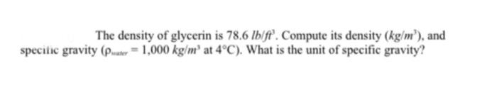 Solved The density of glycerin is 78.6 lbift'. Compute its | Chegg.com