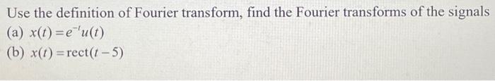 Solved Use the definition of Fourier transform, find the | Chegg.com