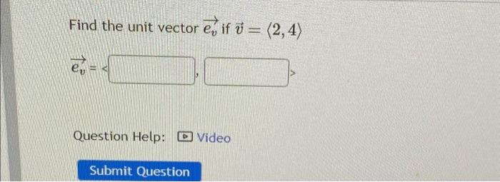 Solved Find the unit vector ev if v= 2,4 ev=