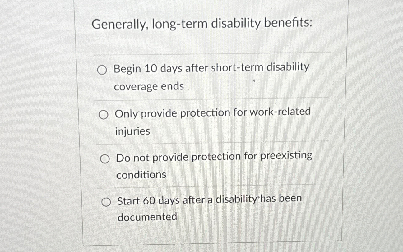Solved Generally, long-term disability benefits:Begin 10 | Chegg.com