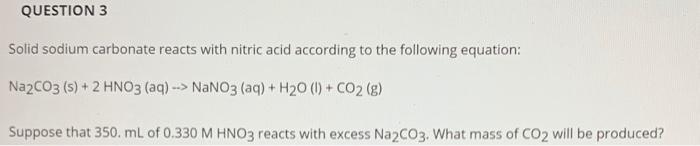 Solved QUESTION 3 Solid sodium carbonate reacts with nitric | Chegg.com