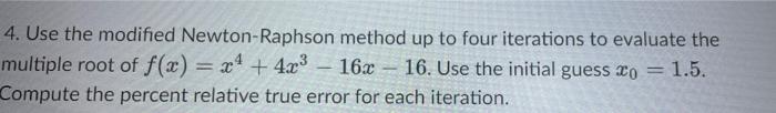 Solved 4. Use the modified Newton-Raphson method up to four | Chegg.com
