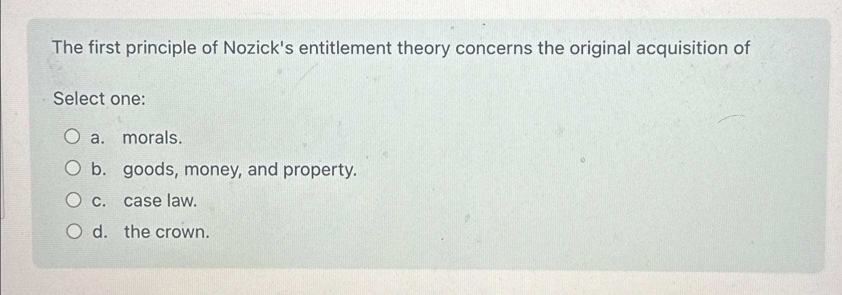 Solved The first principle of Nozick's entitlement theory | Chegg.com