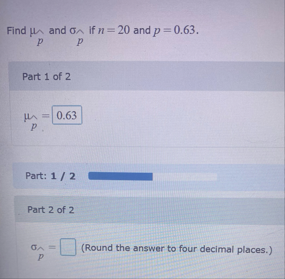 Solved Find μp ﻿and σp ﻿if n=20 ﻿and p=0.63.Part 1 ﻿of | Chegg.com
