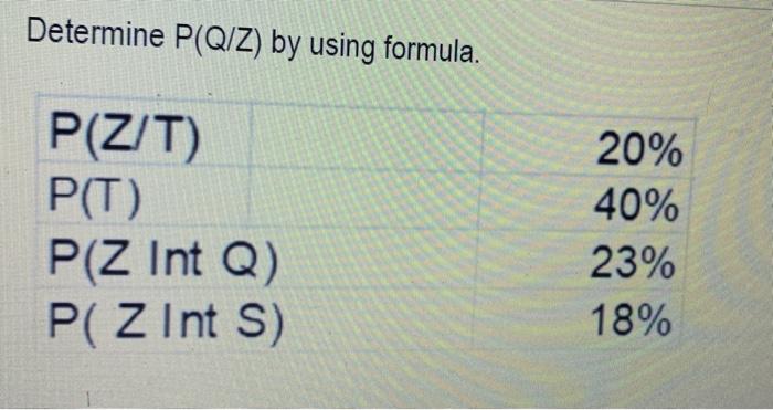 Solved Determine P(Q/Z) by using formula. | Chegg.com
