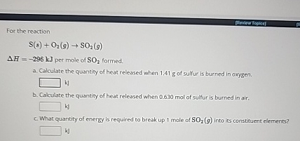 Solved For the reactionS(s)+O2(g)→SO2(g)ΔH=-296kJ ﻿per mole | Chegg.com