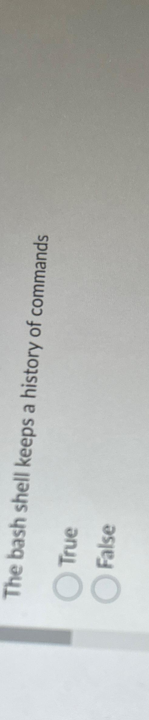 Solved The bash shell keeps a history of commandsTrueFalse | Chegg.com