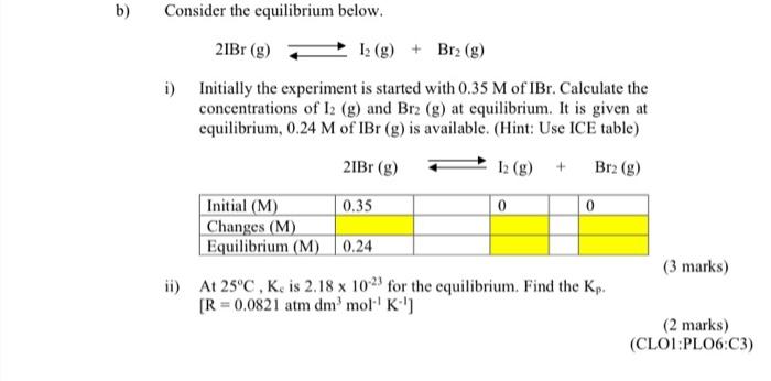 Solved b) Consider the equilibrium below. 2IBr(g)⇄I2( | Chegg.com