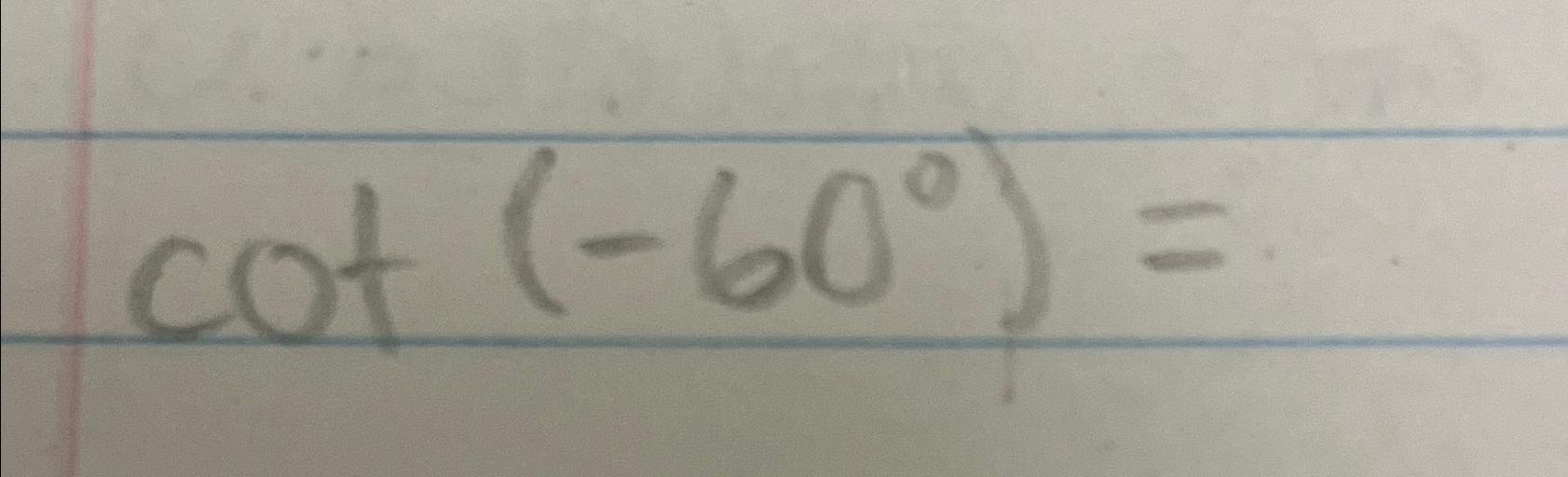 Solved cot(-60°)= | Chegg.com