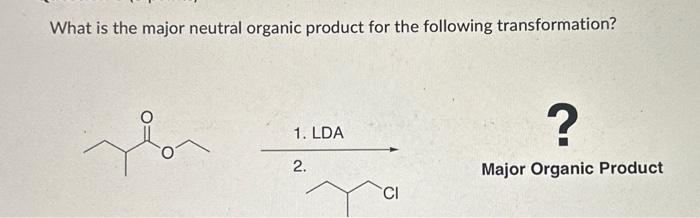 Solved What is the major neutral organic product for the | Chegg.com