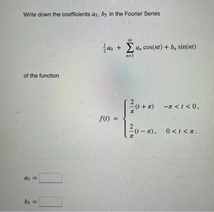 Solved Write down the coefficients a5,b5 in the Fourier | Chegg.com