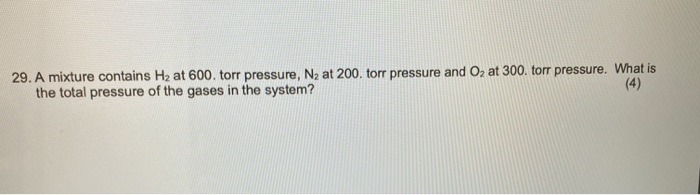 Solved 29. A mixture contains H2 at 600. torr pressure, N2 | Chegg.com