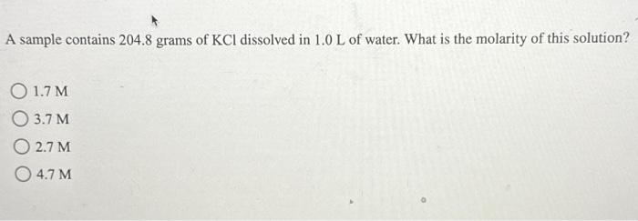 Solved A sample contains 204.8 grams of KCl dissolved in 1.0 | Chegg.com