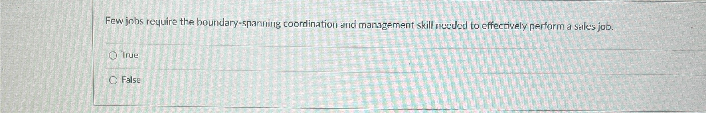 Solved Few jobs require the boundary-spanning coordination | Chegg.com
