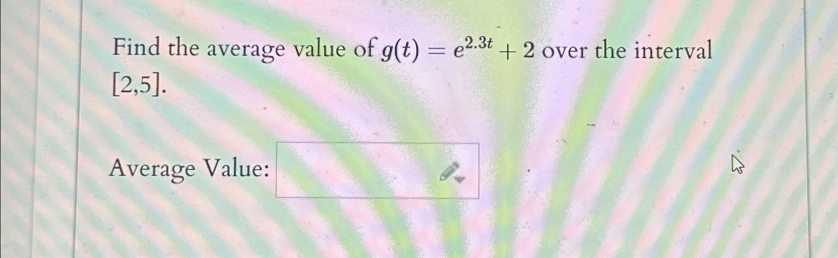Solved Find the average value of g(t)=e2.3t+2 ﻿over the | Chegg.com