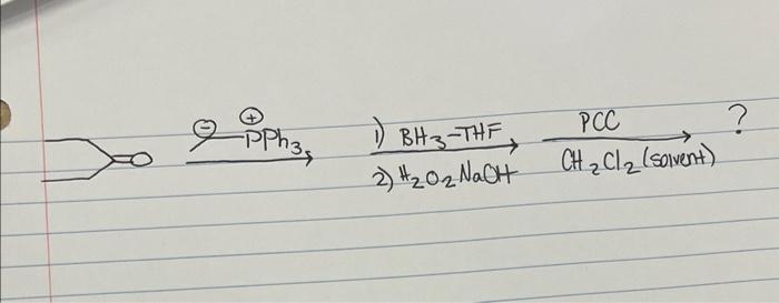 Solved 1) BH3-THF H2O2NaCHCH2Cl2 (solvent) PCC ? | Chegg.com