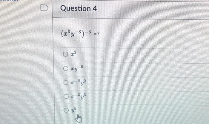 Solved Question 4 (x³y-³)-³ = ? Oz³ Oxy 6 Oxy O x³y² Oyi | Chegg.com