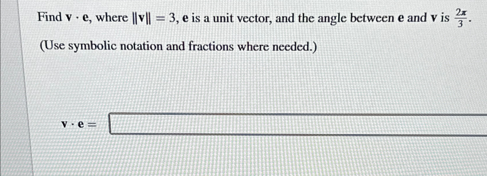 Solved Find v*e, ﻿where ||v||=3,e ﻿is a unit vector, and the | Chegg.com