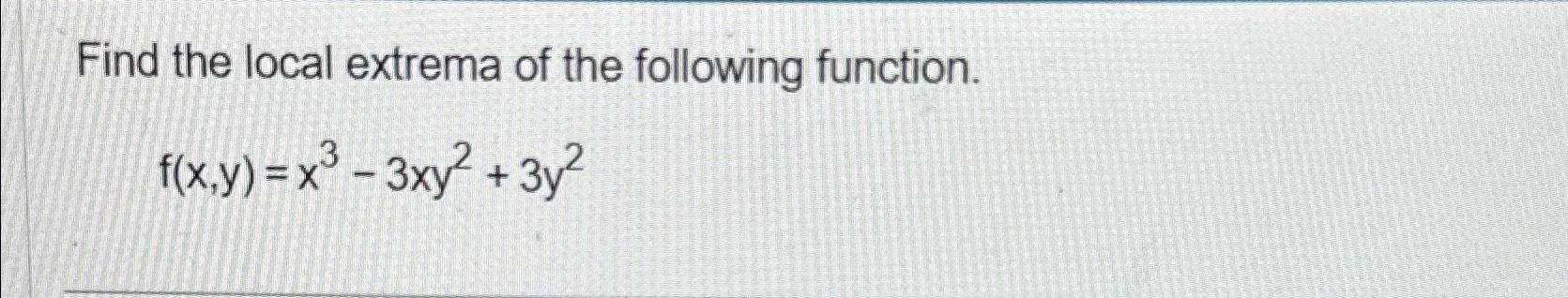 Solved Find the local extrema of the following | Chegg.com