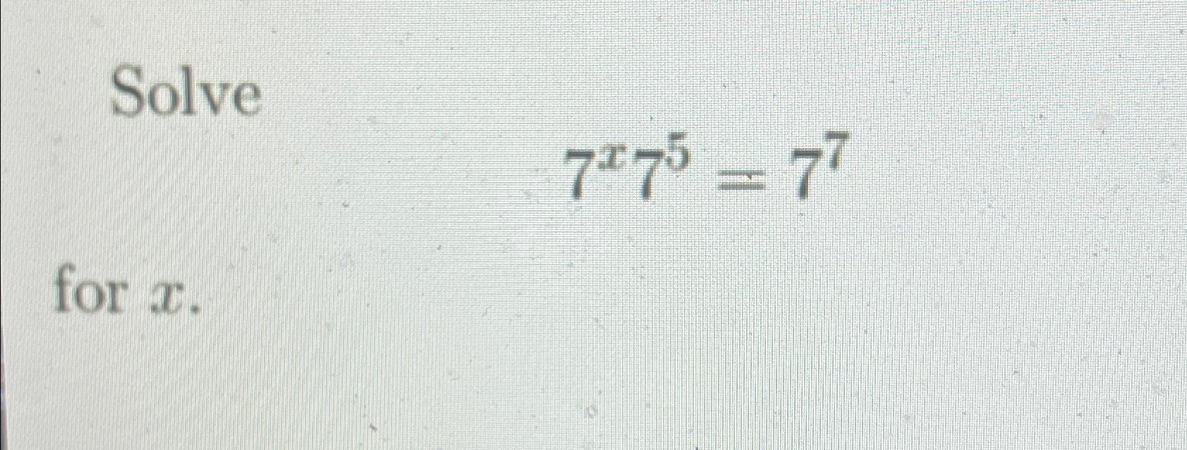 Solved Solve7x75=77for x, | Chegg.com