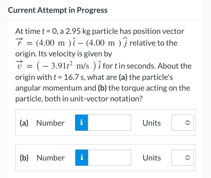 Solved At time t=0, a 2.95 kg particle has position vector | Chegg.com