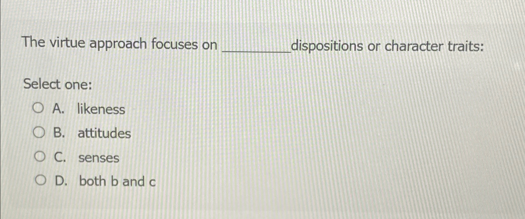 Solved The virtue approach focuses on dispositions or | Chegg.com