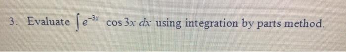 Solved 3. Evaluate cos 3x dx using integration by parts | Chegg.com