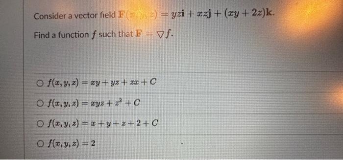 Solved Consider a vector field F(z) =yzi+xzj + (xy + 2z)k. | Chegg.com