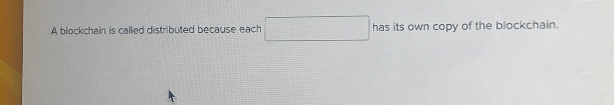 Solved A blockchain is called distributed because each has | Chegg.com