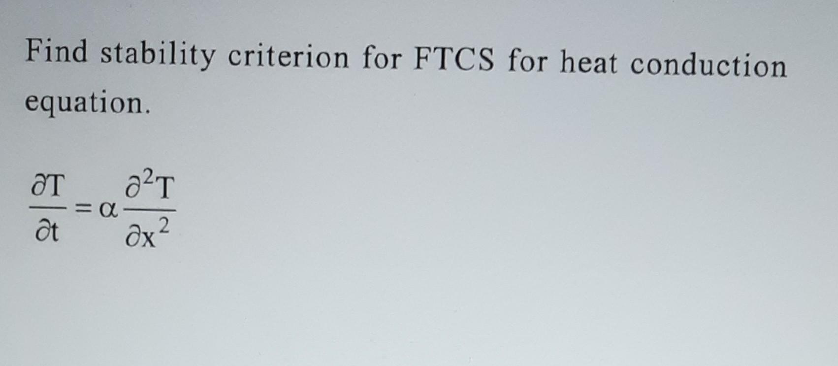 Solved Find stability criterion for FTCS for heat conduction | Chegg.com