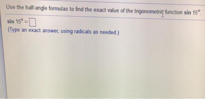Solved Use the half-angle formulas to find the exact value | Chegg.com