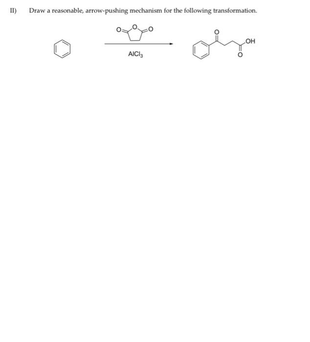 Solved II) Draw a reasonable, arrow-pushing mechanism for | Chegg.com