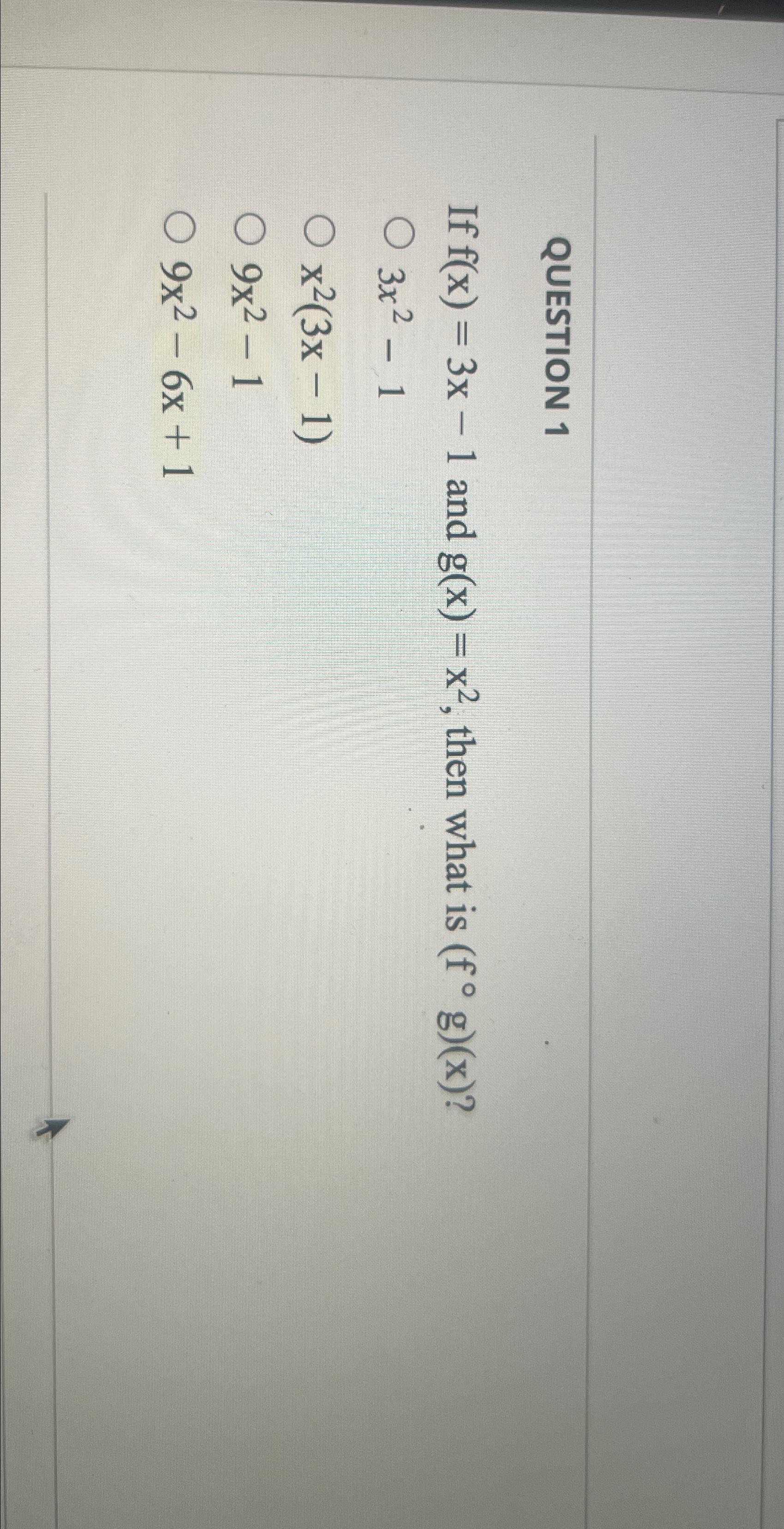 Solved QUESTION 1If f(x)=3x-1 ﻿and g(x)=x2, ﻿then what is | Chegg.com