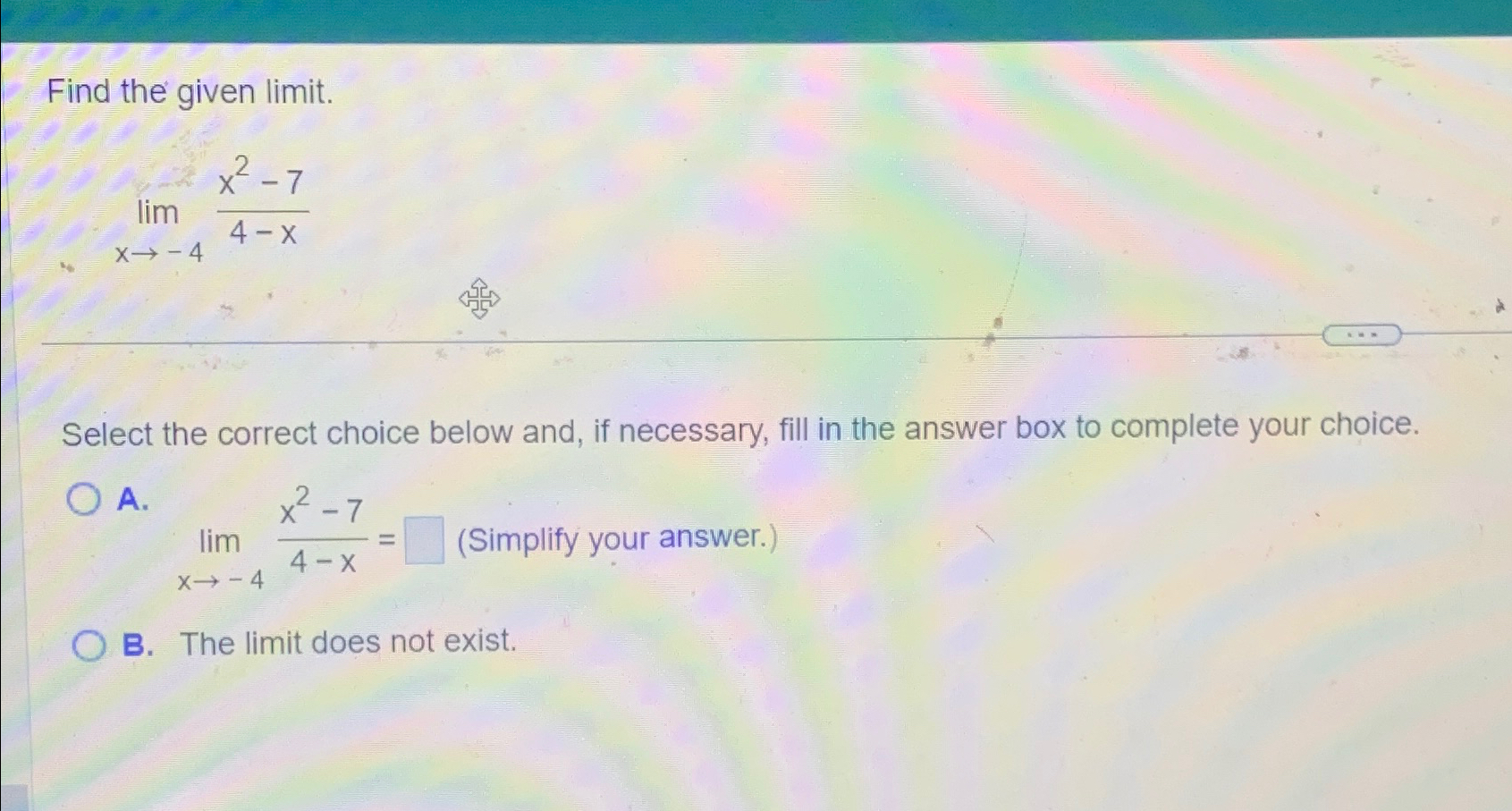 Solved Find the given limit.limx→-4x2-74-xSelect the correct | Chegg.com