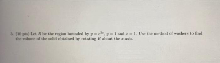 Solved 3. (10 pts) Let R be the region bounded by y=e2x+y=1 | Chegg.com